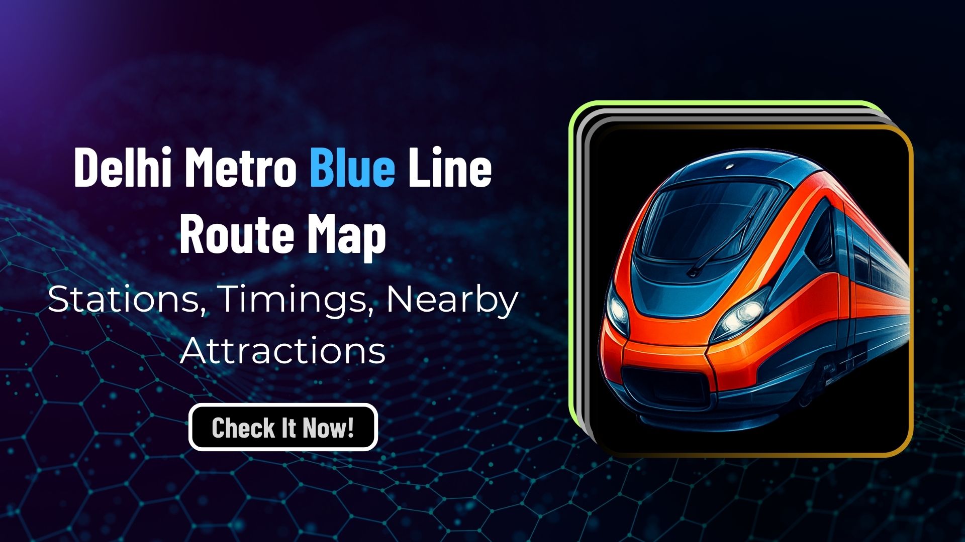 Delhi Metro Blue Line Route Map, Stations, Timings, Nearby Attractions